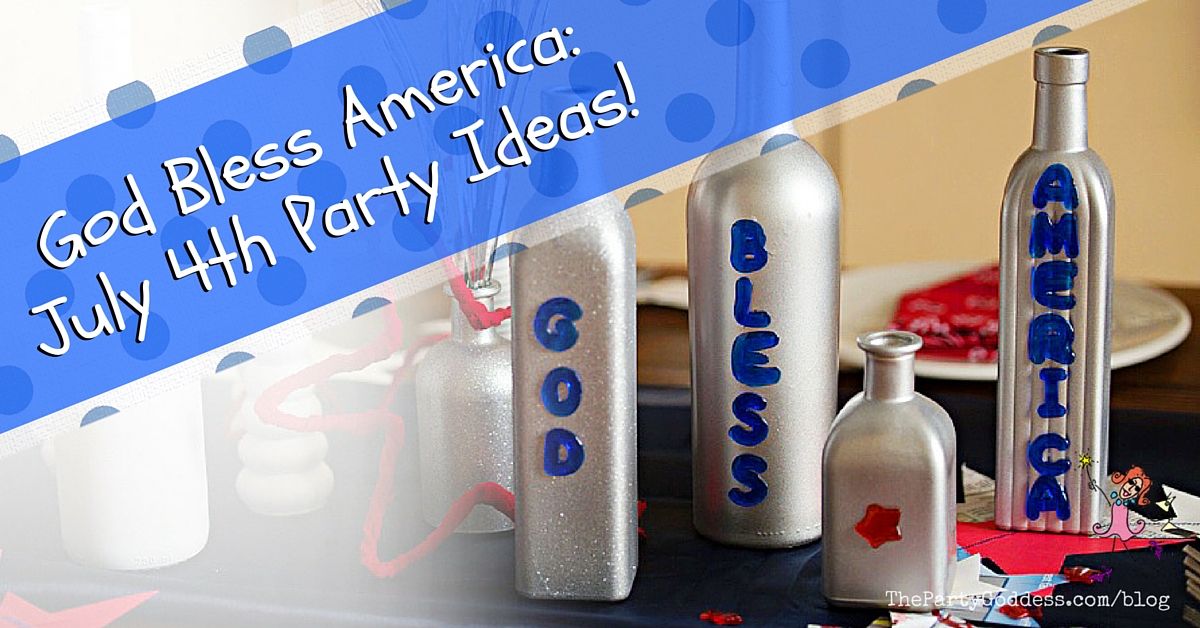 God Bless America: July 4th Party Ideas! Go beyond red, white and blue ...