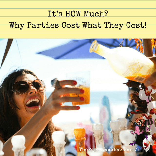 It’s How Much? Why Parties Cost What They Cost!The Party Goddess